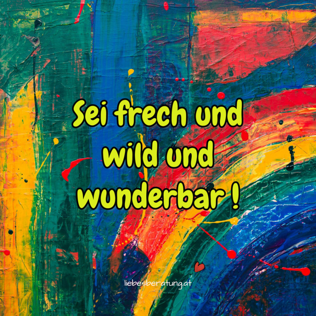 Sei frech und wild und wunderbar! Sei frech und wild und wunderbar!